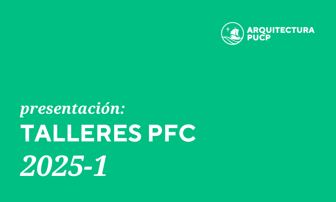 Presentación de talleres PFC 2025-1 - Arquitectura PUCP